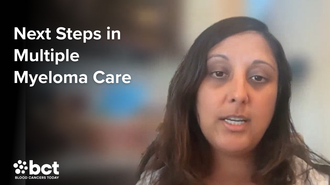 What Are the Outstanding Needs Today in Multiple Myeloma Care, Clinical Research? | Blood ...